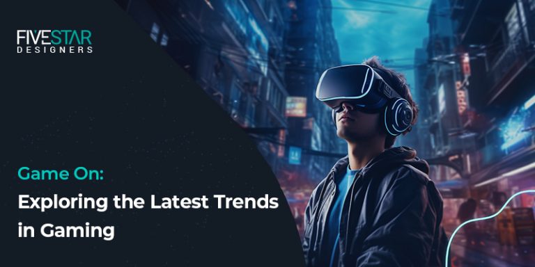 Game On: The Latest Gaming Trends - 5StarDesigners Ltd.